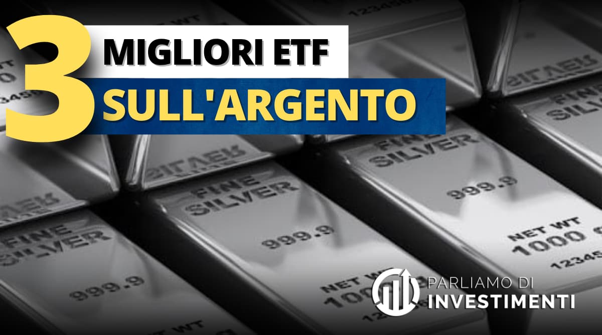 I 3 migliori ETF sull'argento - Parliamo di investimenti