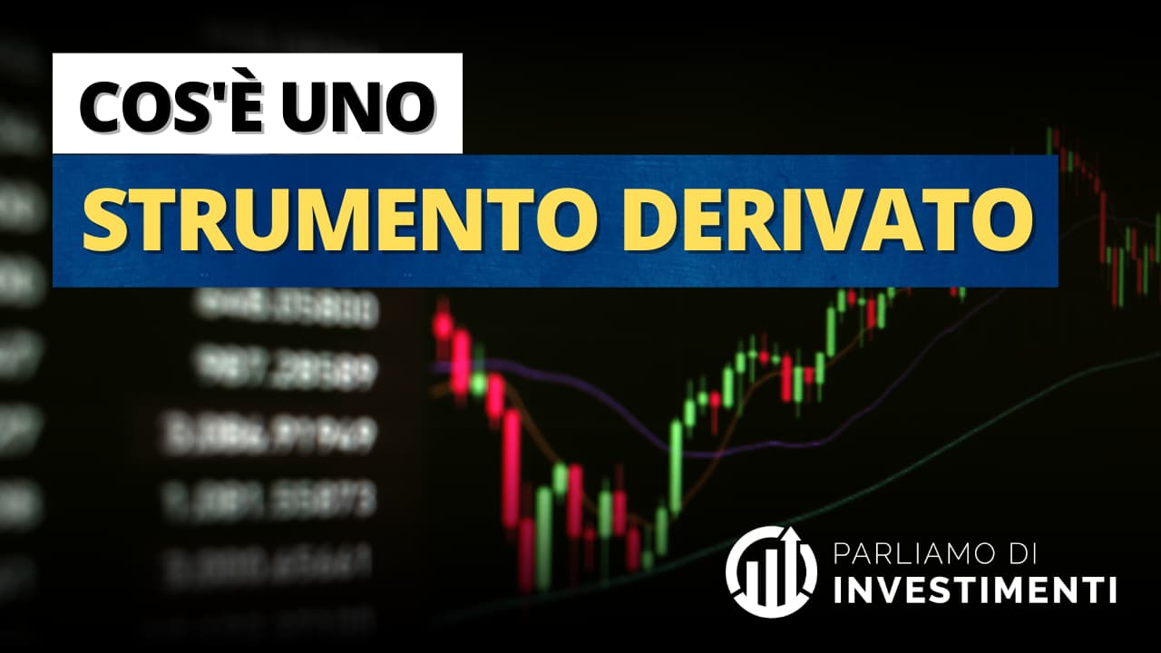 Cos'è uno strumento derivato - Parliamo di investimenti