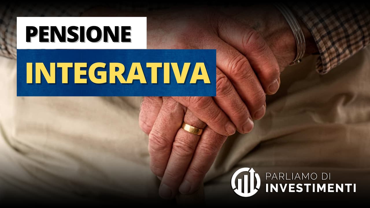 Pensione integrativa: tutto quello che devi sapere - Parliamo di investimenti