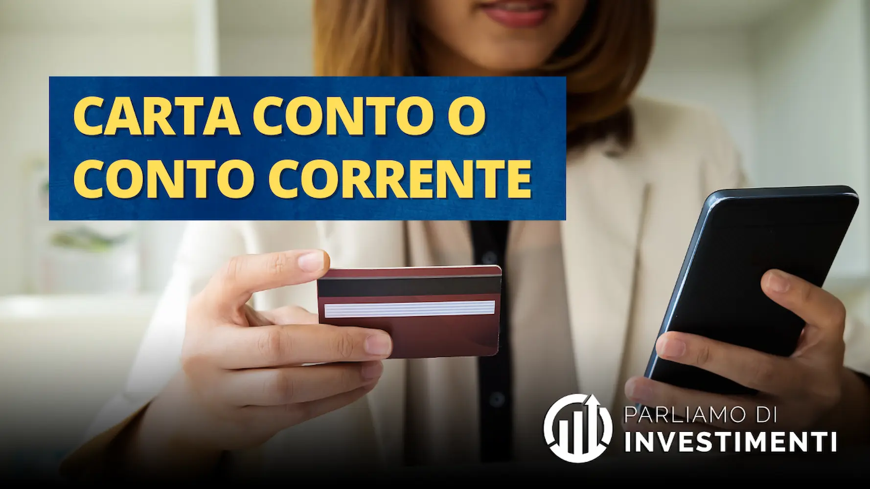 Carta conto o conto corrente: quale scegliere? - Parliamo di investimenti